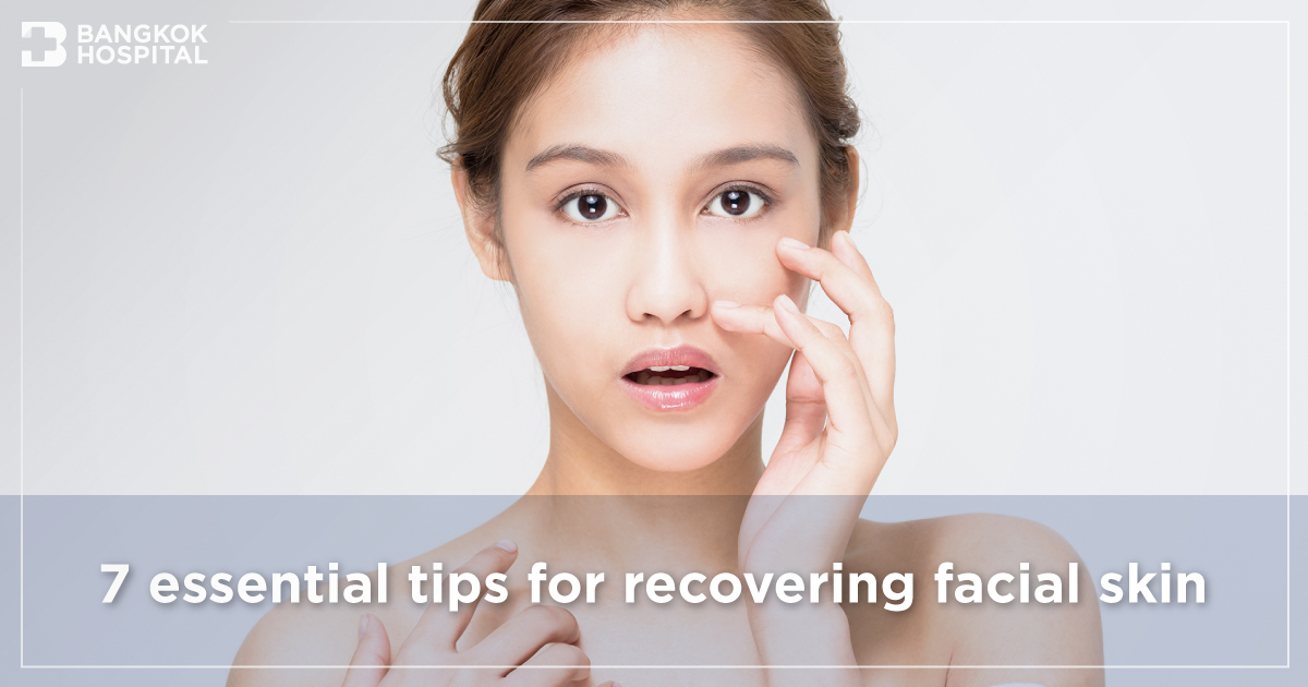 7 essential tips for recovering facial skin | Bangkok Hospital Headquarter